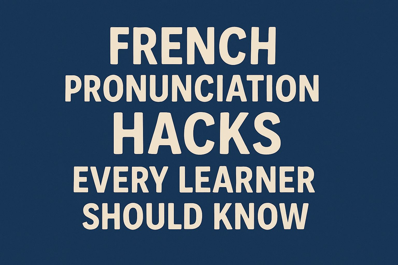 French Pronunciation Hacks: Speak Clearly Fast